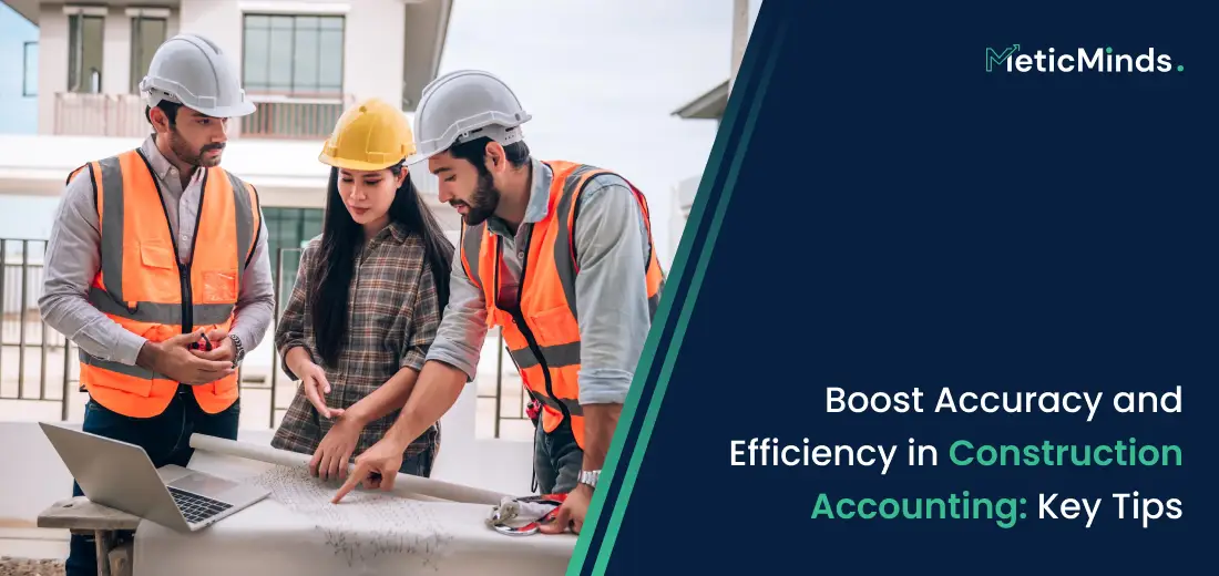 Key Tips for Boosting Accuracy & Efficiency in Construction Accounting